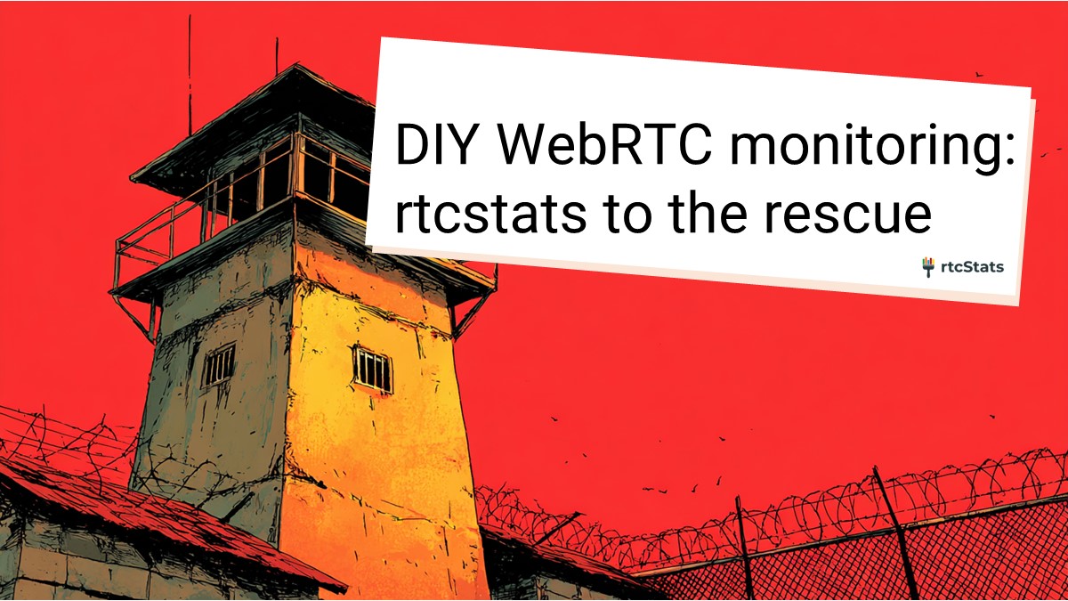 Using rtcstats.com to build your own WebRTC monitoring solution
