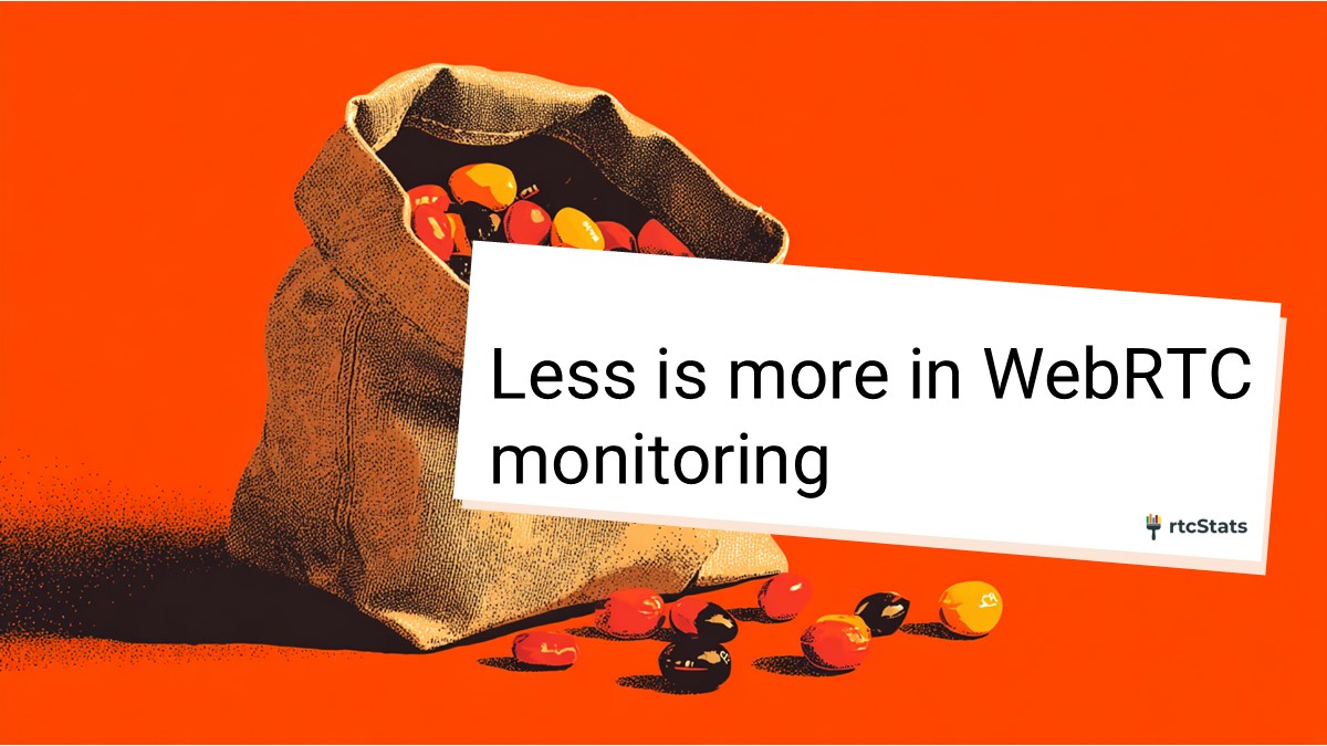 Monitoring in WebRTC requires the use of the less is more principle
